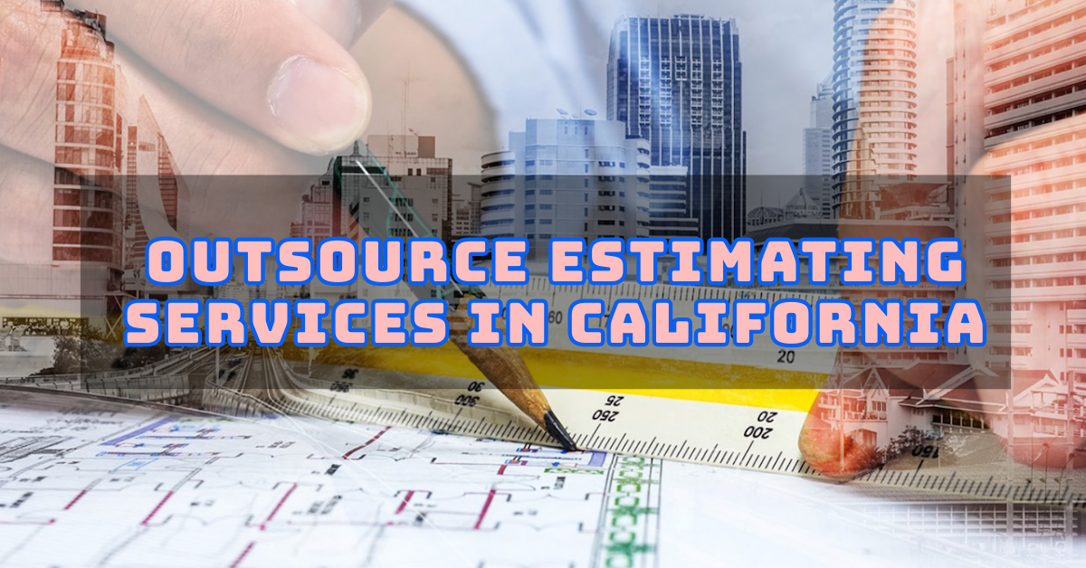 Advantages of Outsourcing Estimating Services in California - Breaking AC